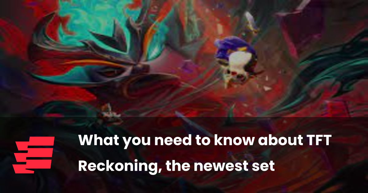 What you need to know about TFT Reckoning, the newest set | esports.gg