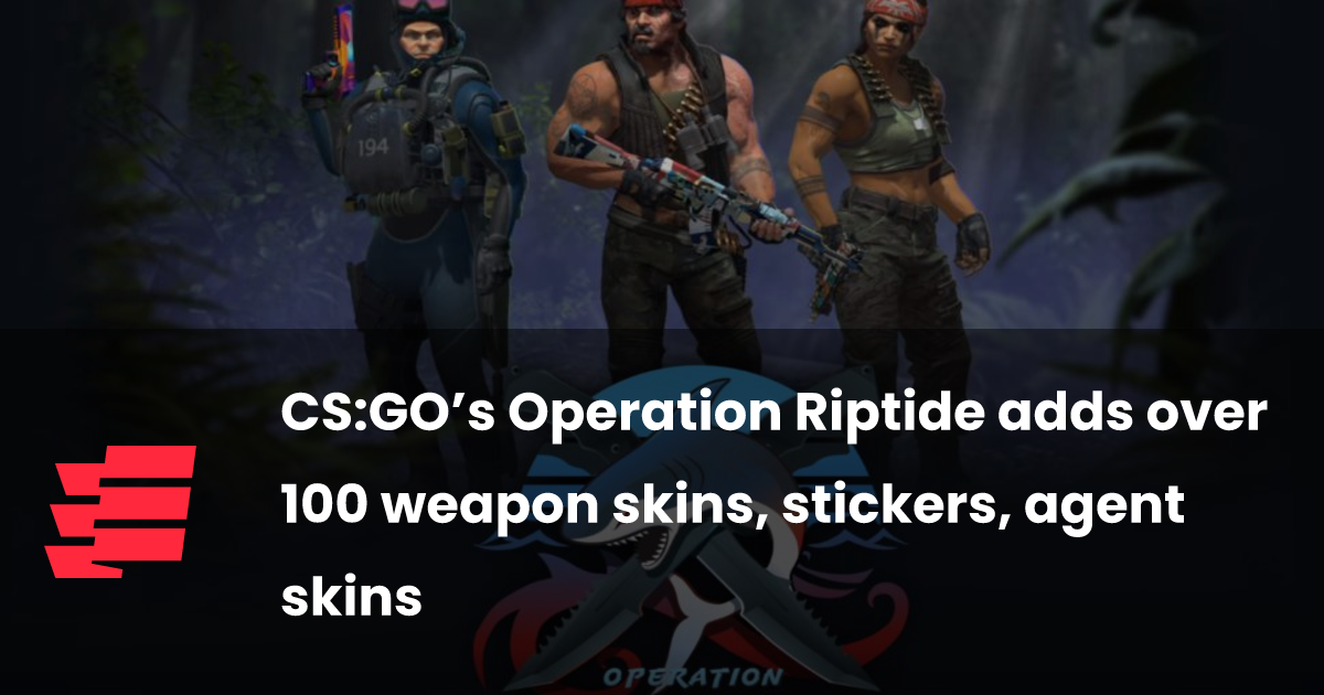 CS:GO’s Operation Riptide adds over 100 weapon skins, stickers, agent ...
