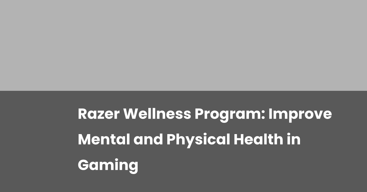 Razer Wellness Program: Improve Mental and Physical Health in Gaming ...