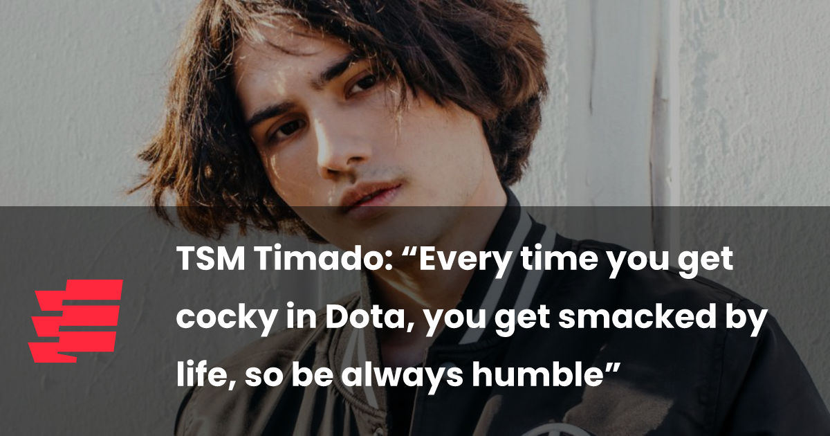 TSM Timado: “Every time you get cocky in Dota, you get smacked by life ...