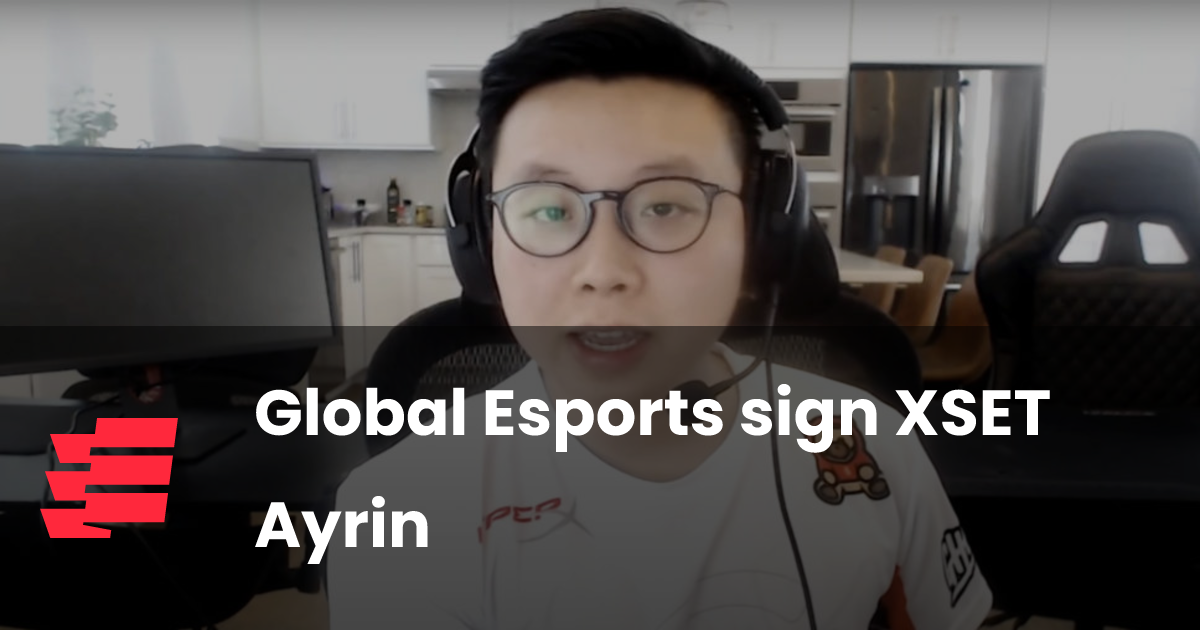 Global Esports sign XSET Ayrin | esports.gg