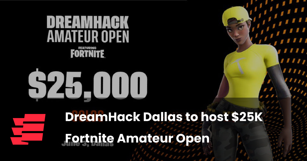 DreamHack Dallas to host $25K Fortnite Amateur Open | esports.gg
