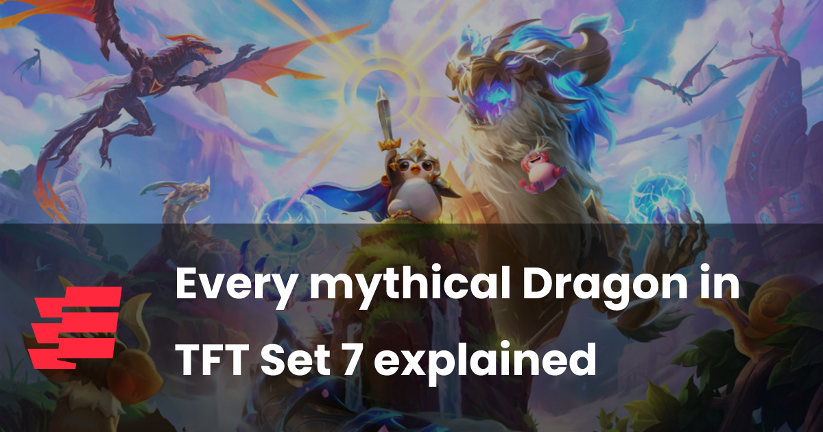 Every mythical Dragon in TFT Set 7 explained | esports.gg