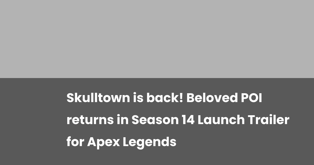 Skulltown is back! Beloved POI returns in Season 14 Launch Trailer for ...