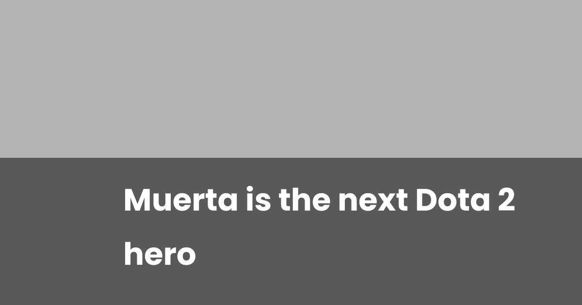 Muerta is the next Dota 2 hero | esports.gg