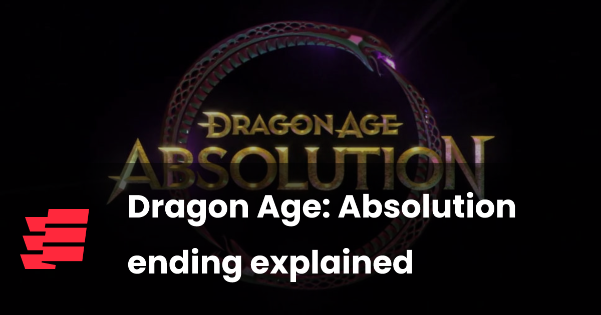 Dragon Age: Absolution ending explained | esports.gg