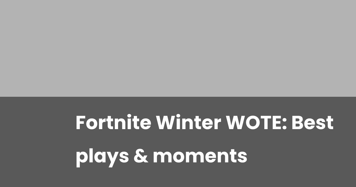 Fortnite Winter WOTE: Best plays & moments | esports.gg