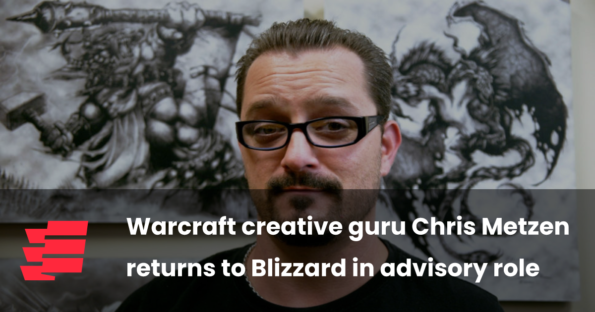 Warcraft creative guru Chris Metzen returns to Blizzard in advisory ...