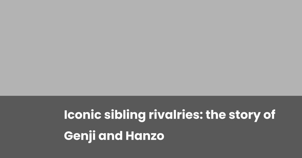 Iconic sibling rivalries: the story of Genji and Hanzo | esports.gg