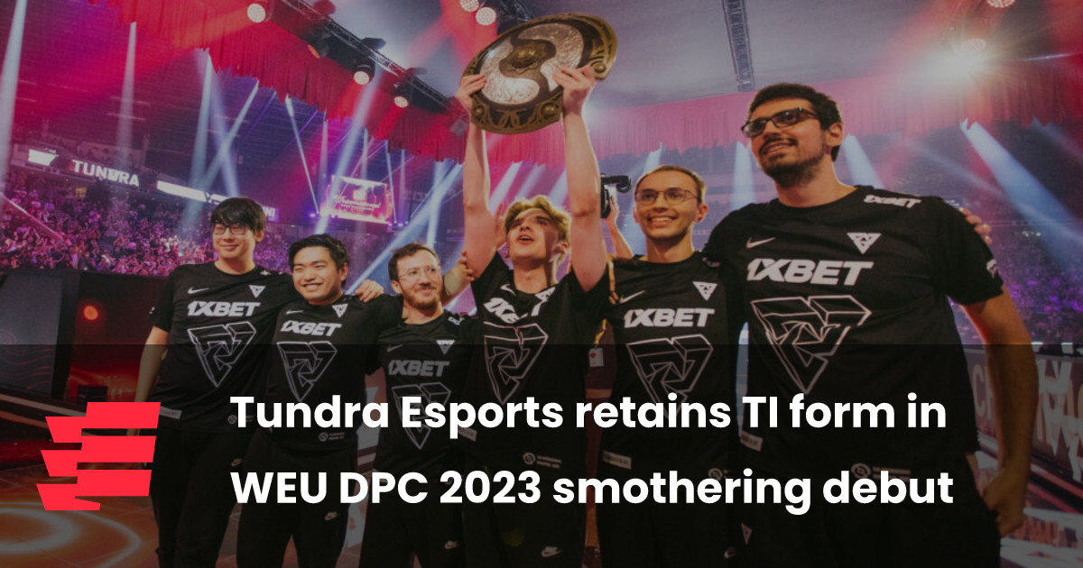Tundra Esports retains TI form in WEU DPC 2023 smothering debut | esports.gg