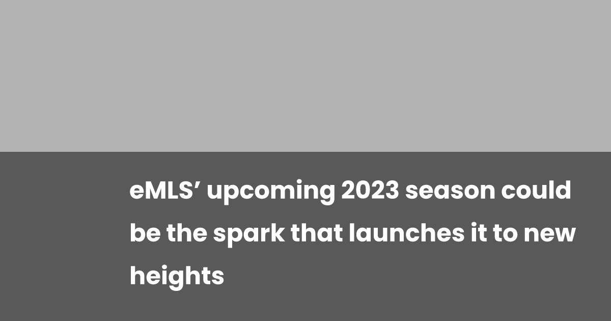 eMLS’ upcoming 2023 season could be the spark that launches it to new ...