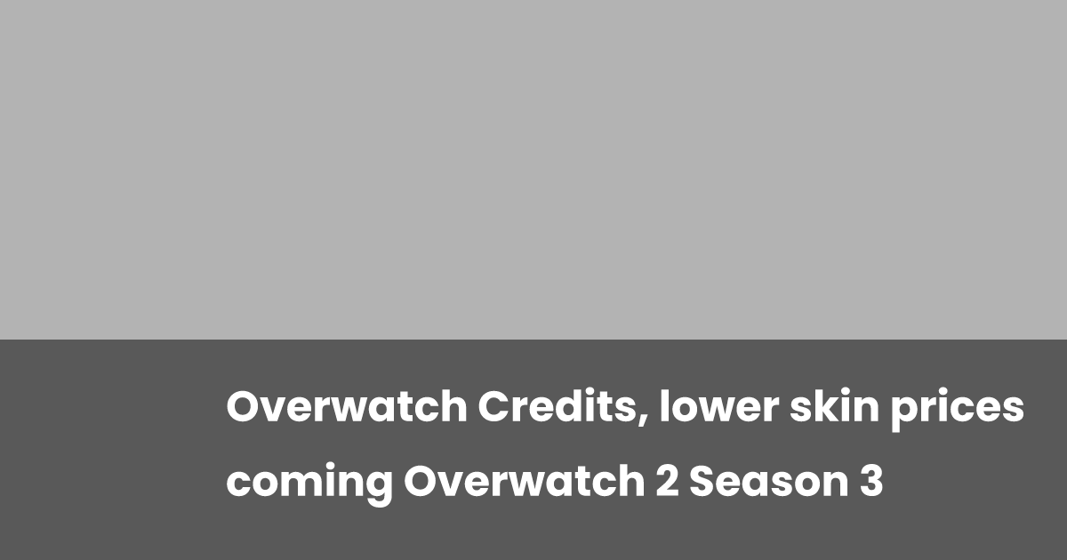 Overwatch Credits, lower skin prices coming Overwatch 2 Season 3 ...