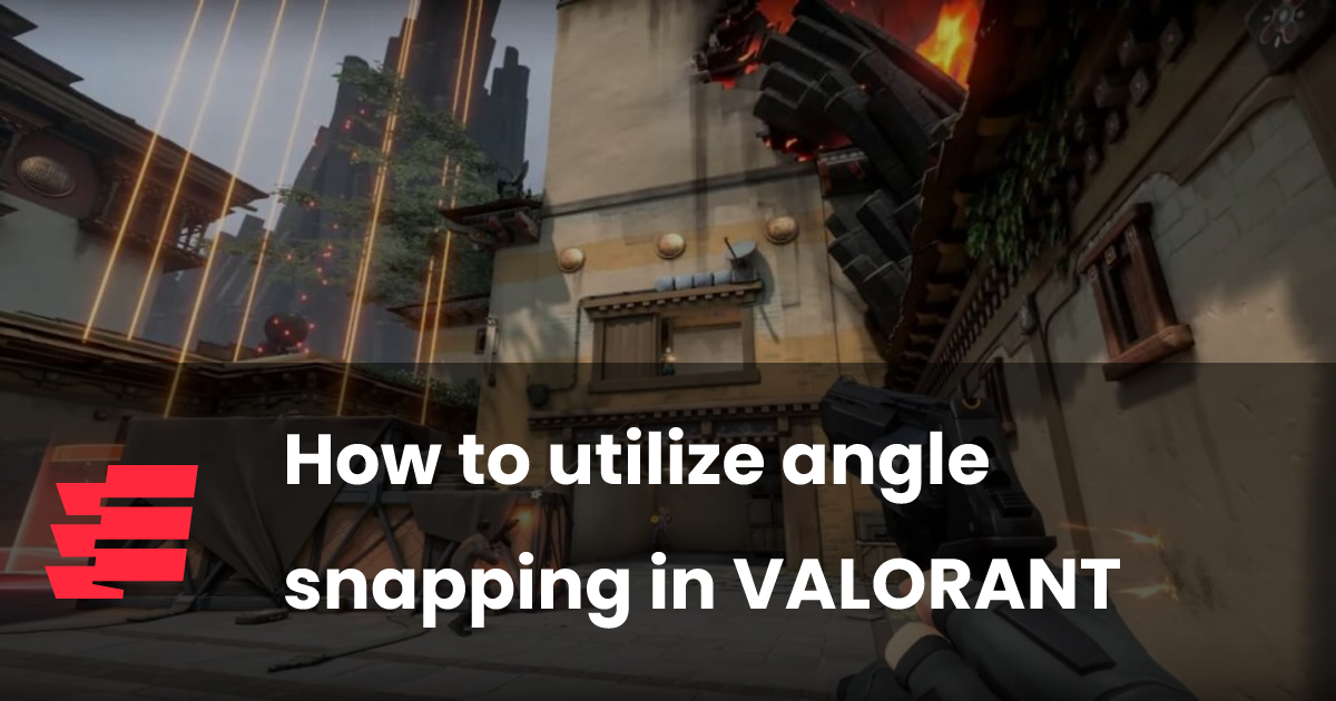 How to utilize angle snapping in VALORANT | esports.gg