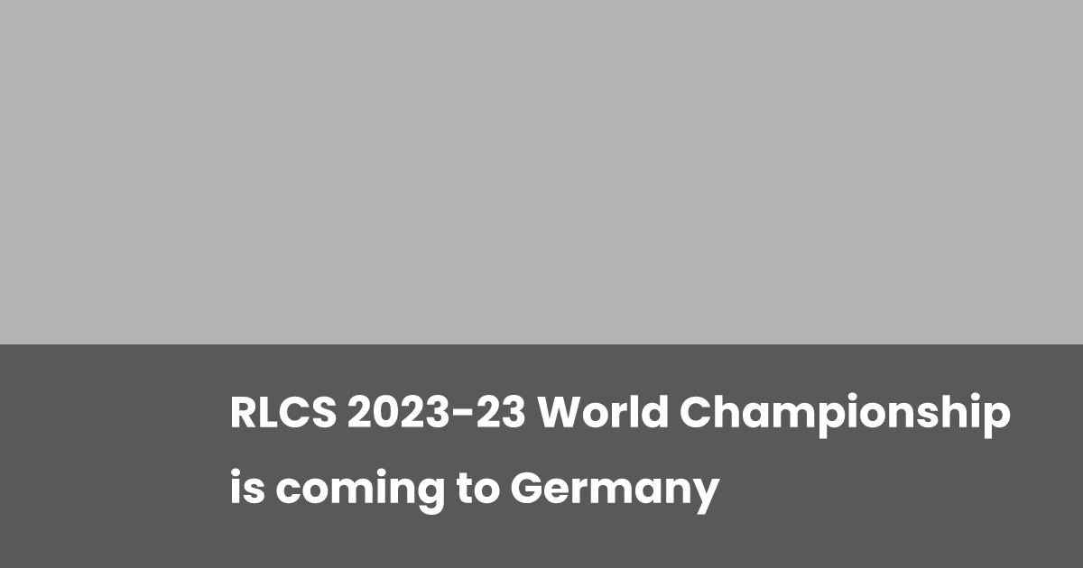 RLCS 2023-23 World Championship is coming to Germany | esports.gg