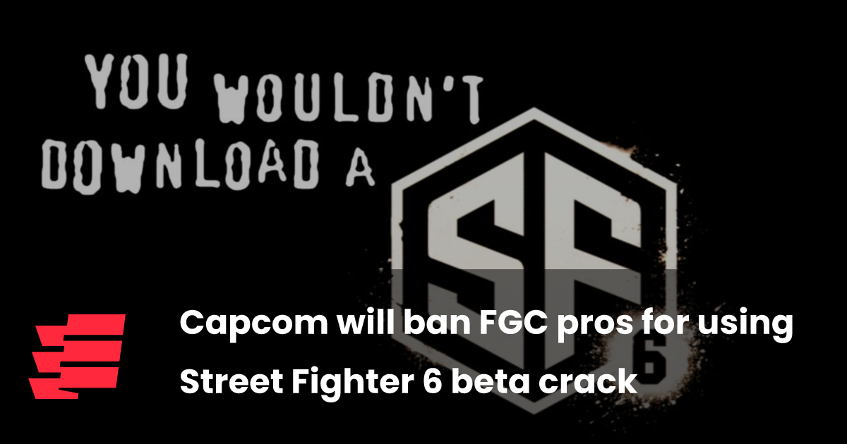Capcom will ban FGC pros for using Street Fighter 6 beta crack | esports.gg