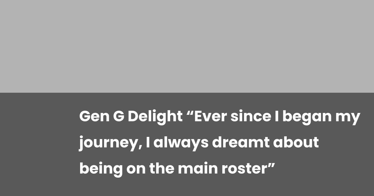 Gen G Delight “Ever since I began my journey, I always dreamt about ...