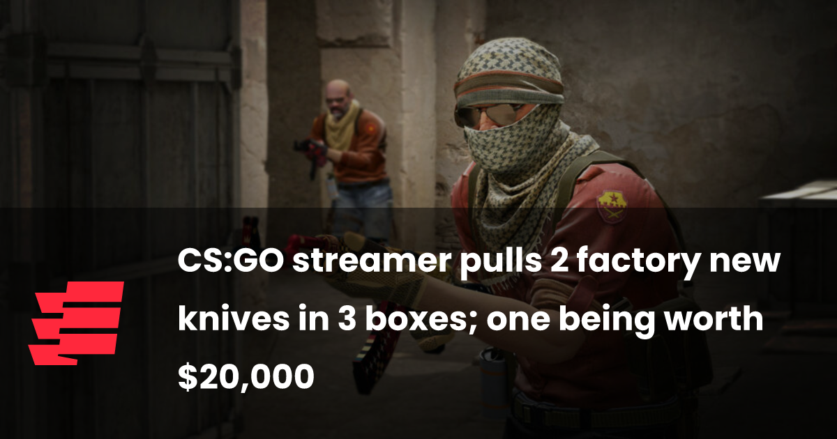 CS:GO streamer pulls 2 factory new knives in 3 boxes; one being worth ...