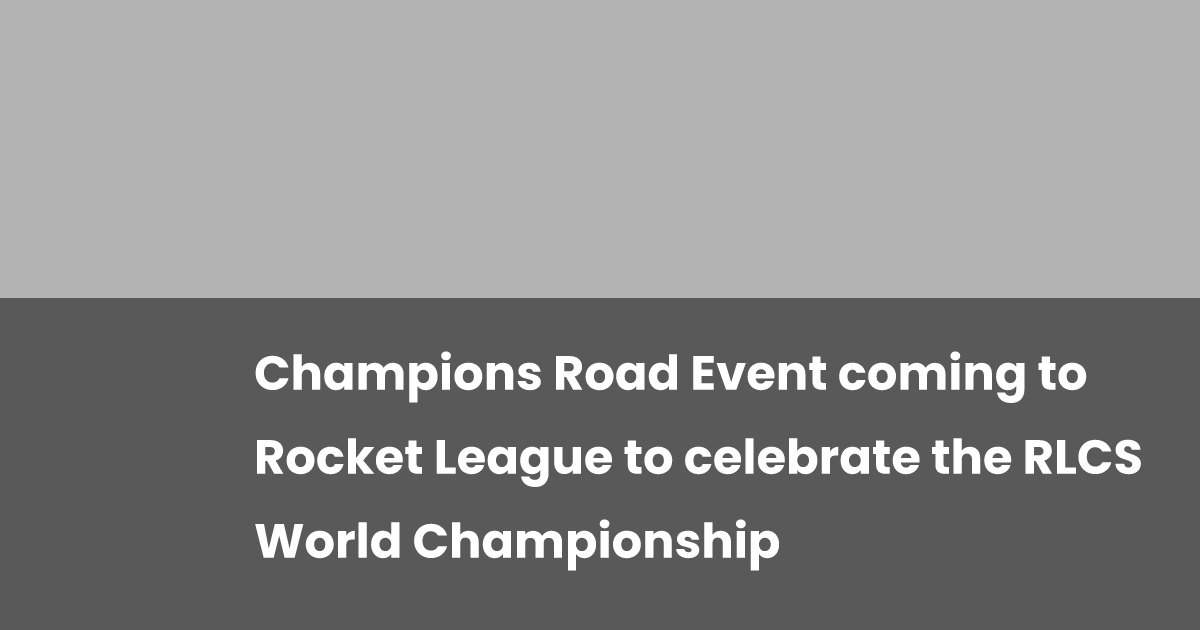 Champions Road Event coming to Rocket League to celebrate the RLCS ...