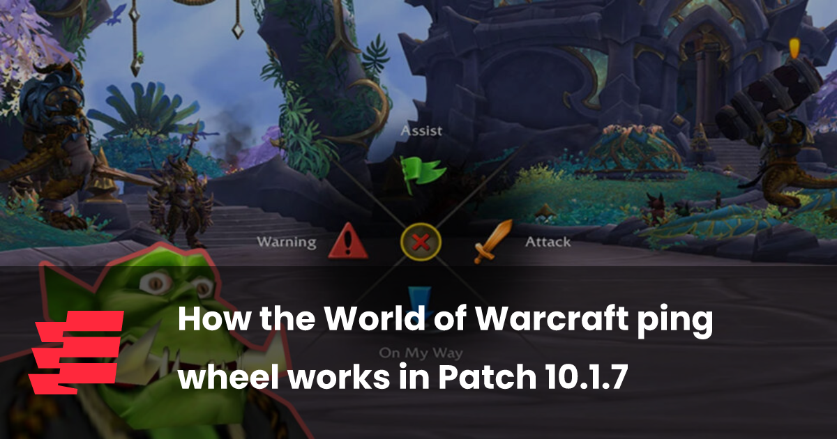 How the World of Warcraft ping wheel works in Patch 10.1.7 | esports.gg