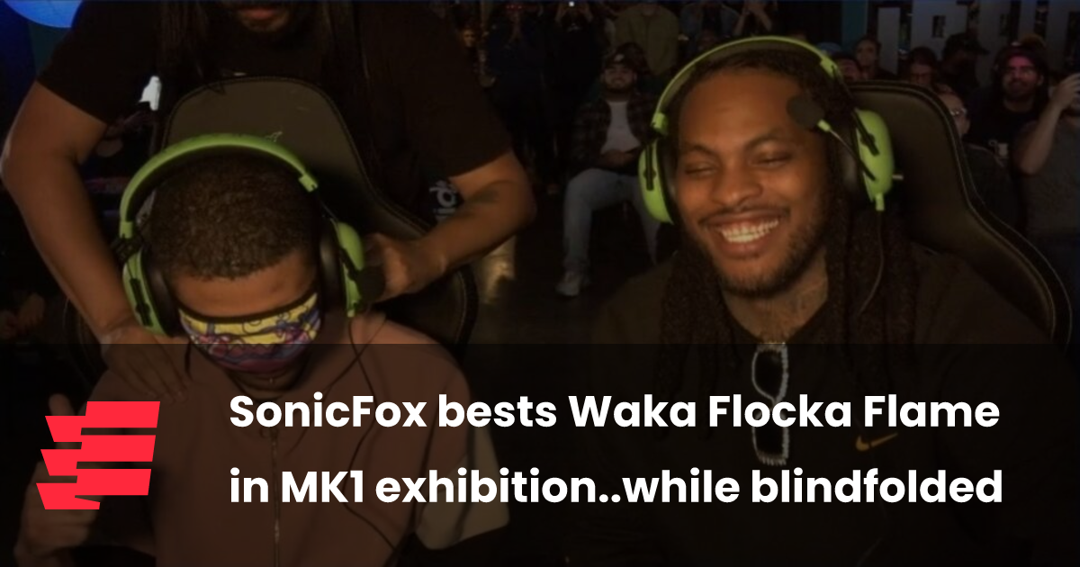 SonicFox bests Waka Flocka Flame in MK1 exhibition..while blindfolded ...