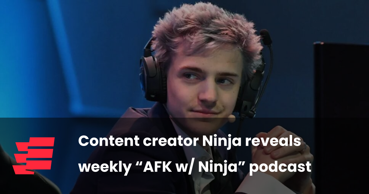 Content creator Ninja reveals weekly “AFK w/ Ninja” podcast | esports.gg