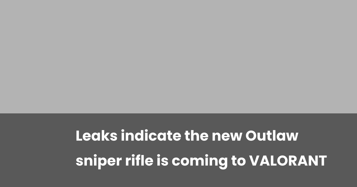 Leaks indicate the new Outlaw sniper rifle is coming to VALORANT ...