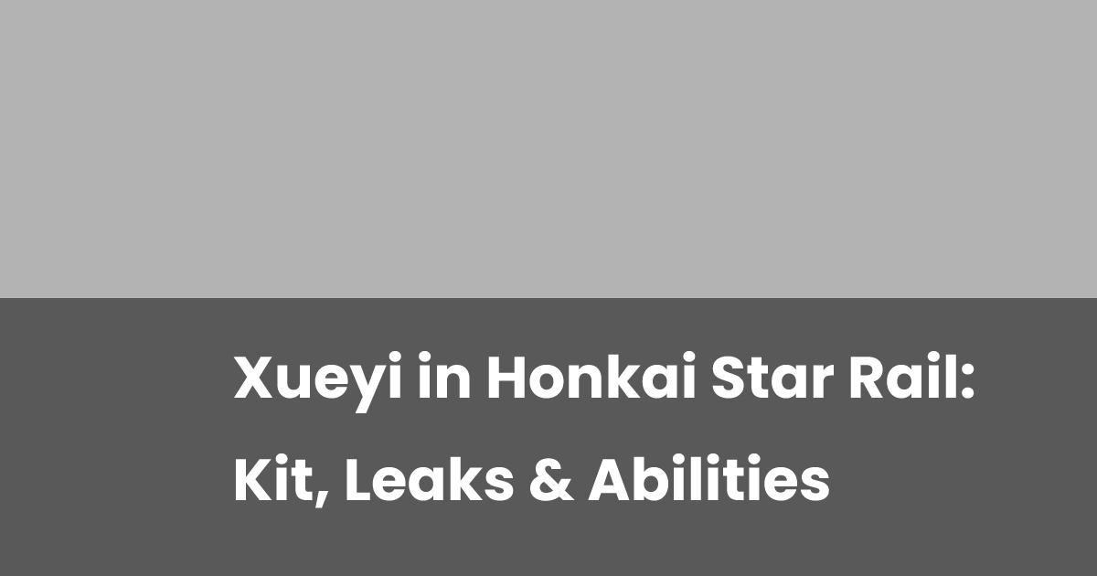 Xueyi in Honkai Star Rail: Kit, Leaks & Abilities | esports.gg