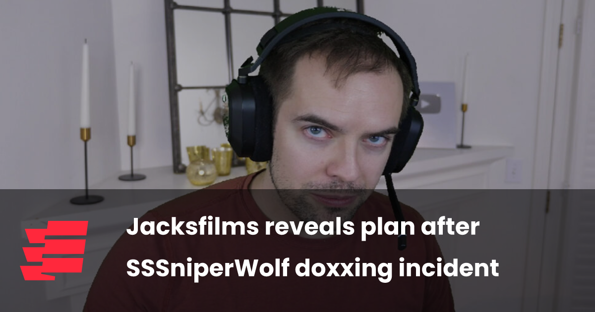 Jacksfilms reveals plan after SSSniperWolf doxxing incident | esports.gg