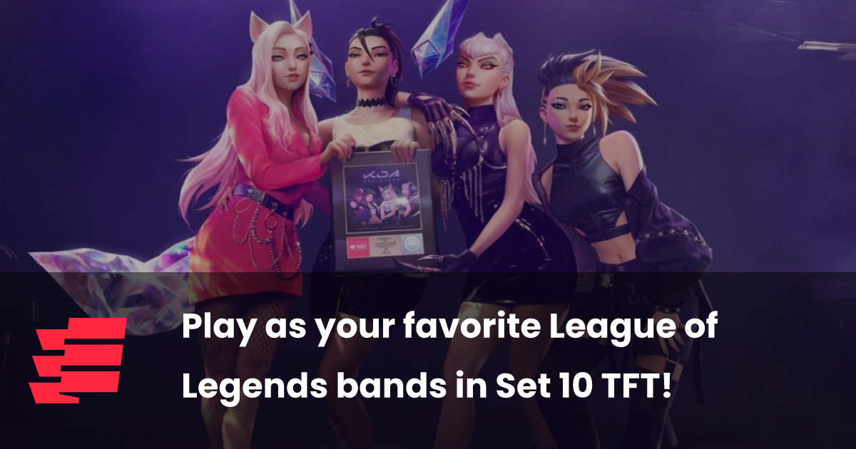 Play as your favorite League of Legends bands in Set 10 TFT! | esports.gg
