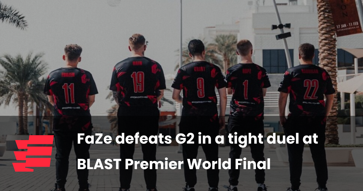 FaZe defeats G2 in a tight duel at BLAST Premier World Final | esports.gg