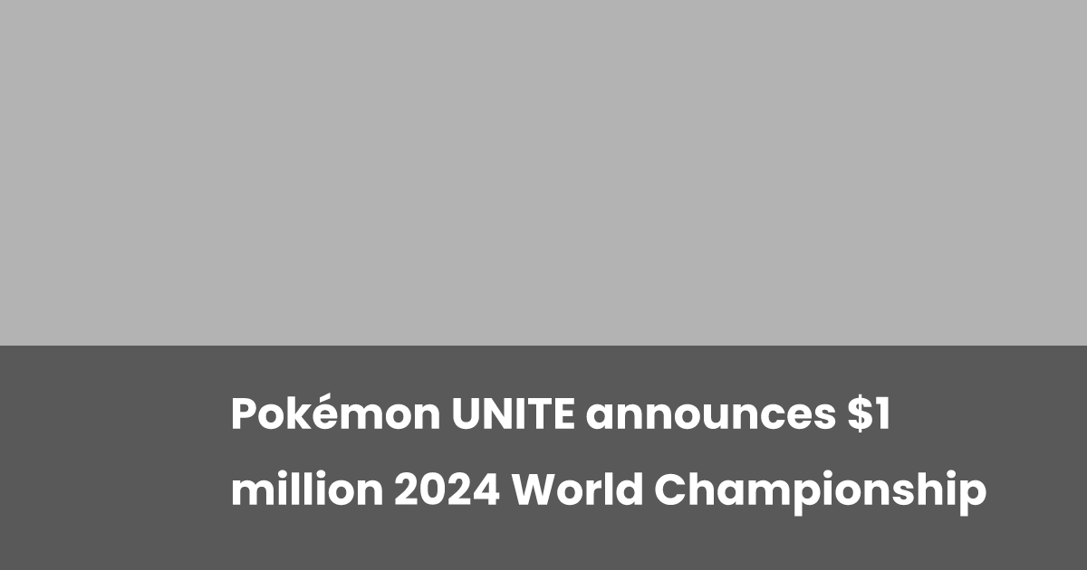 Pokémon UNITE announces $1 million 2024 World Championship | esports.gg