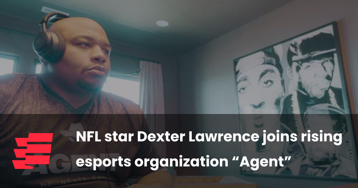 NFL star Dexter Lawrence joins rising esports organization “Agent ...