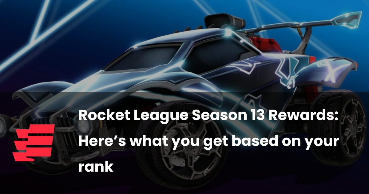 Rocket League Season 13 Rewards: Here’s what you get based on your rank ...