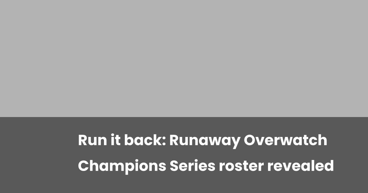 Run it back: Runaway Overwatch Champions Series roster revealed ...
