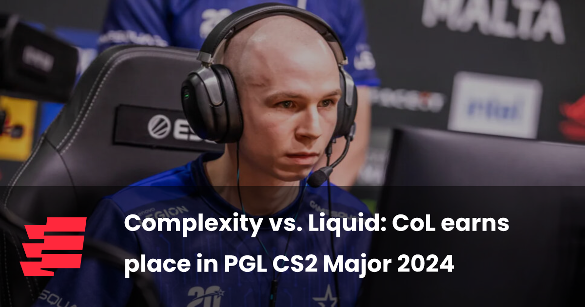 Complexity vs. Liquid: CoL earns place in PGL CS2 Major 2024 | esports.gg