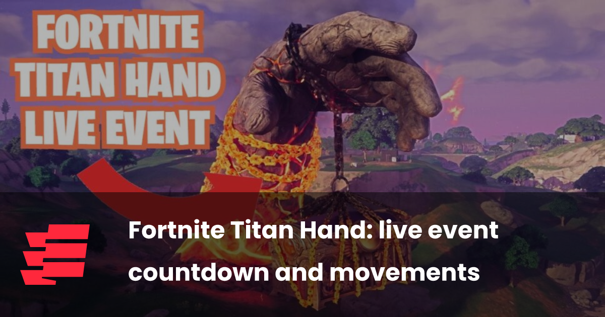Fortnite Titan Hand: live event countdown and movements | esports.gg