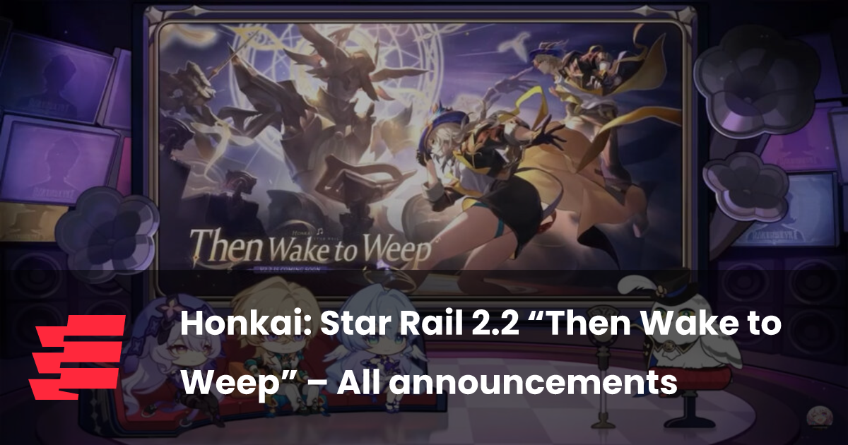 Honkai: Star Rail 2.2 “Then Wake to Weep” – All announcements | esports.gg