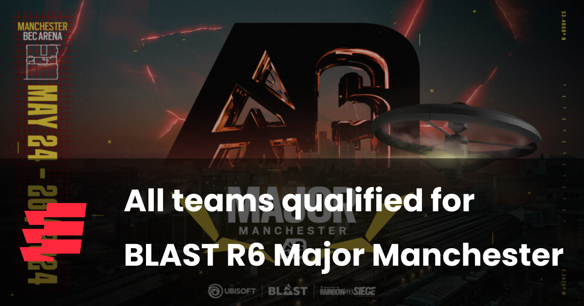 All teams qualified for BLAST R6 Major Manchester | esports.gg