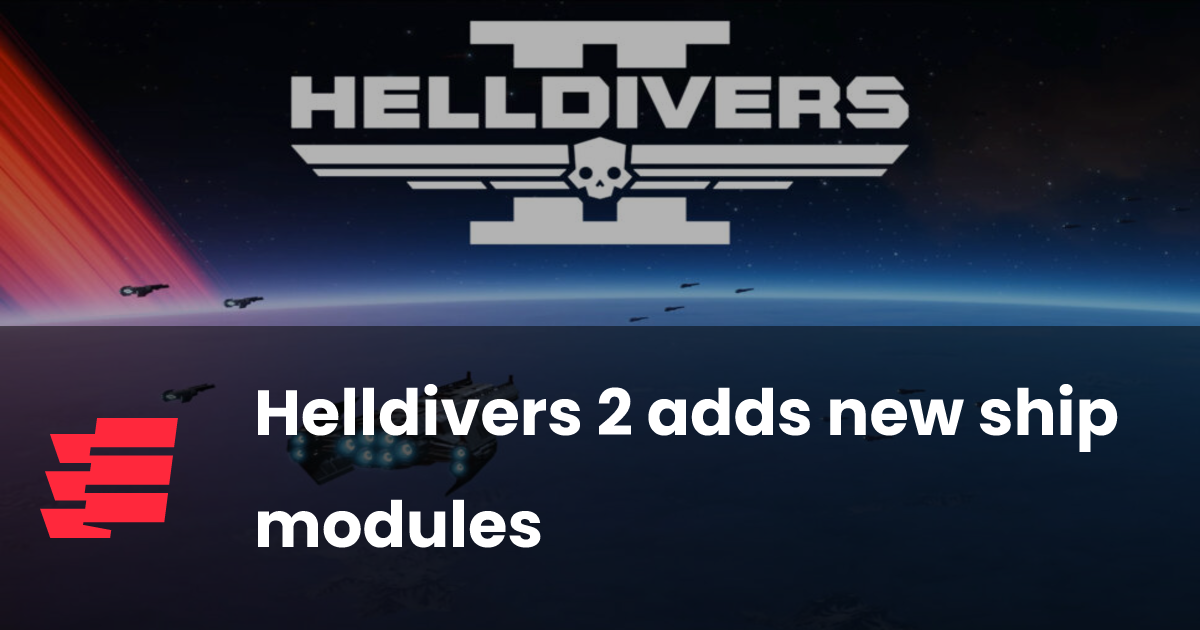Helldivers 2 adds new ship modules | esports.gg