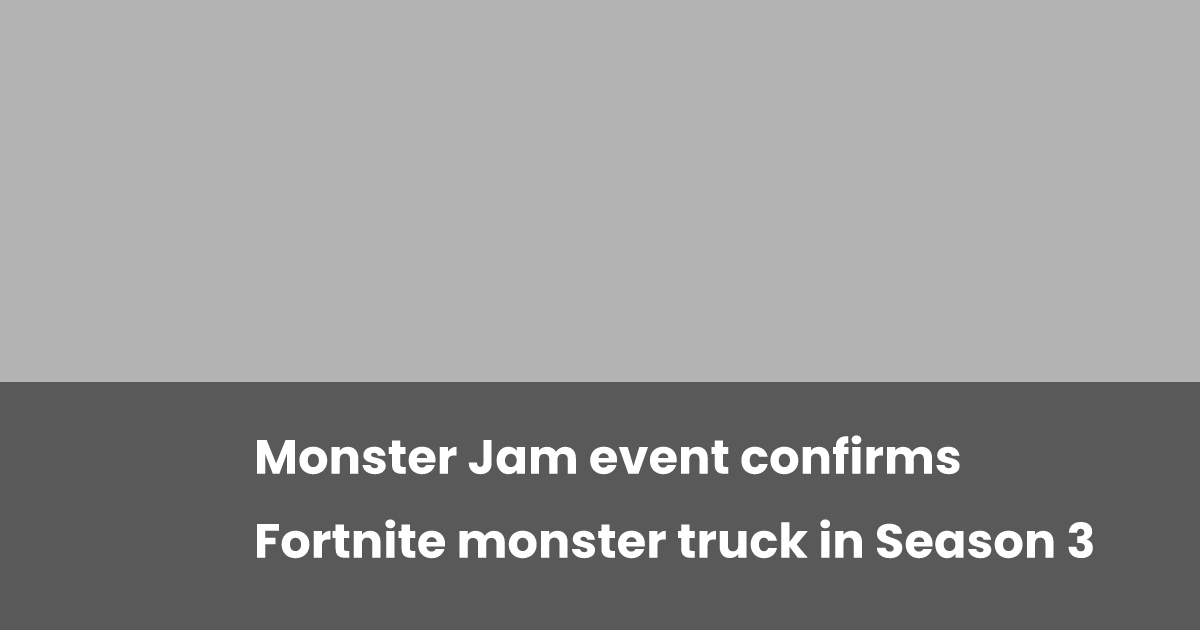 Monster Jam event confirms Fortnite monster truck in Season 3 | esports.gg
