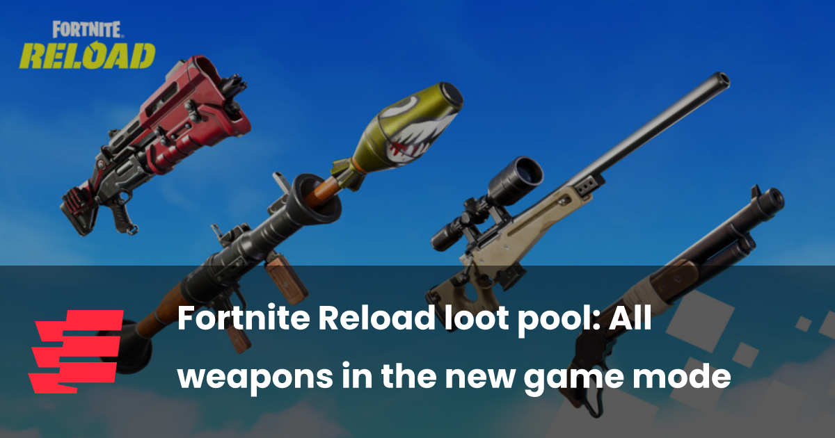 Fortnite Reload loot pool: All weapons in the new game mode | esports.gg