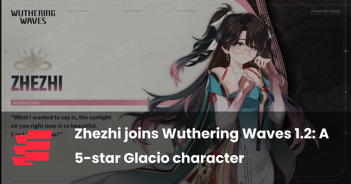 Zhezhi joins Wuthering Waves 1.2: A 5-star Glacio character | esports.gg
