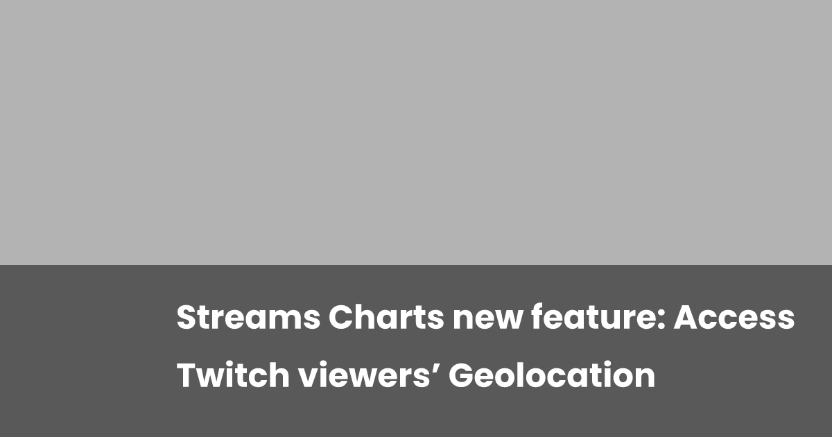 Streams Charts new feature: Access Twitch viewers’ Geolocation | esports.gg