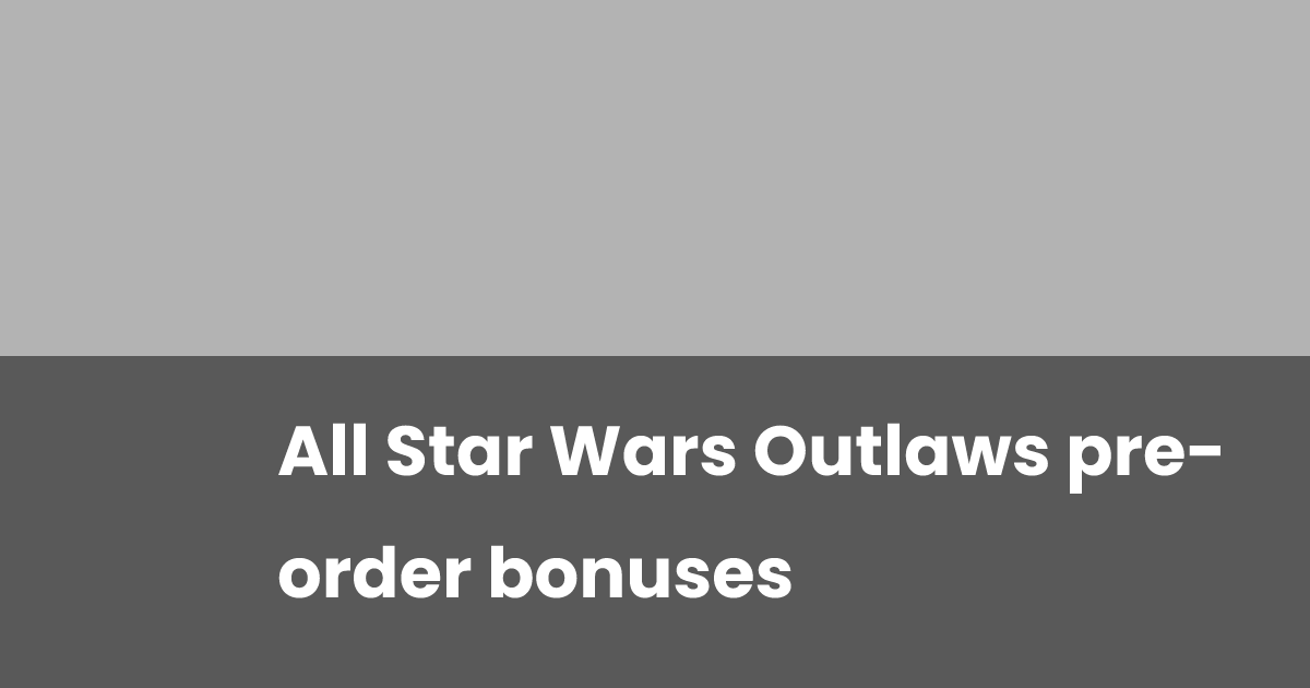 All Star Wars Outlaws pre-order bonuses | esports.gg