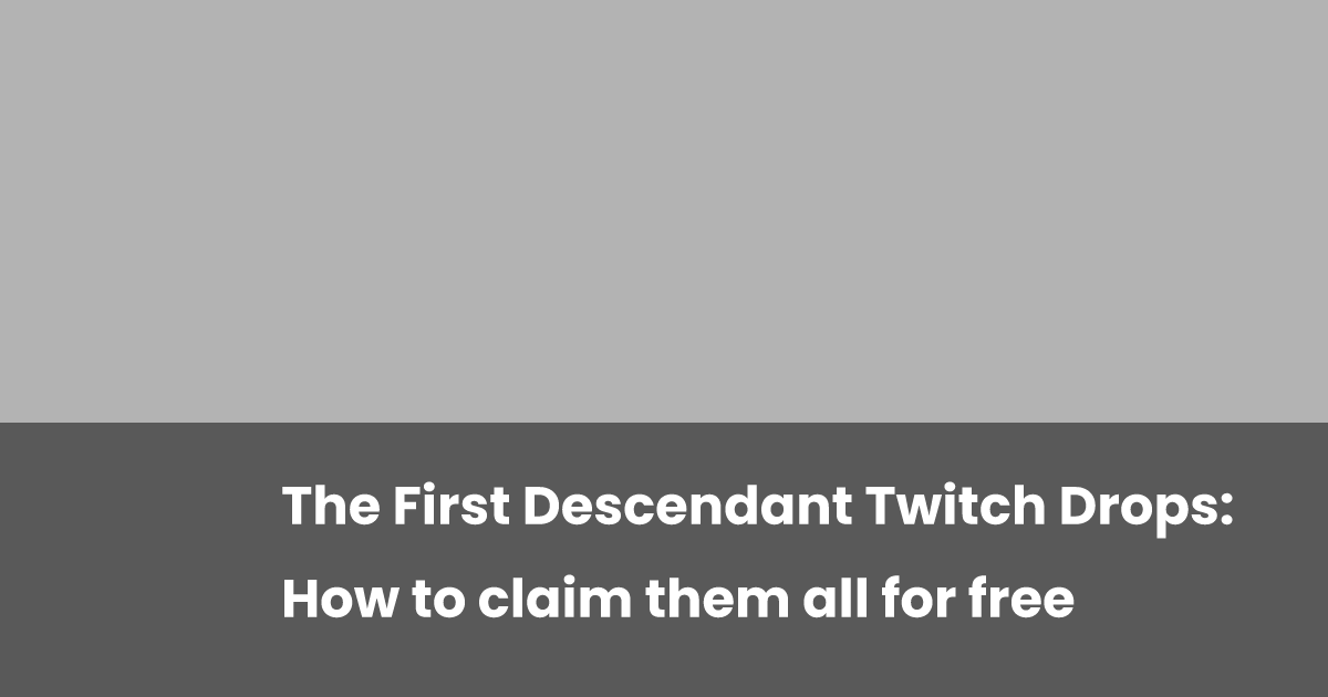 The First Descendant Twitch Drops: How to claim them all for free ...