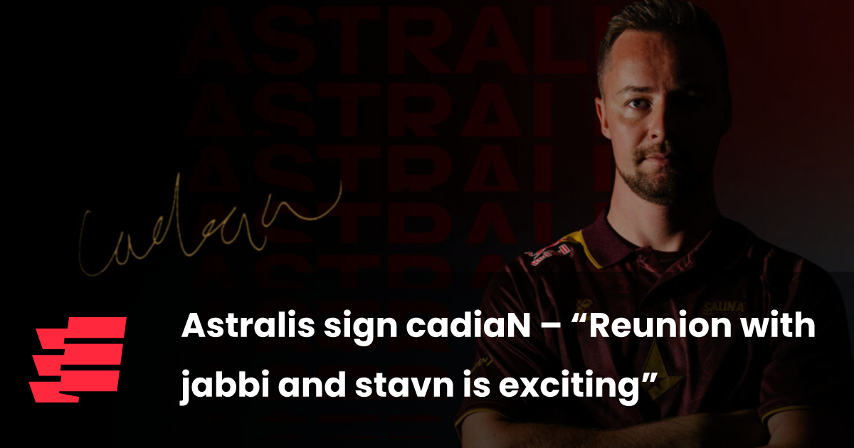 Astralis sign cadiaN – “Reunion with jabbi and stavn is exciting ...
