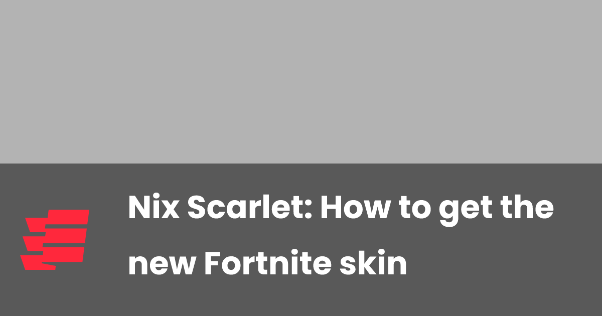 Nix Scarlet: How to get the new Fortnite skin | esports.gg