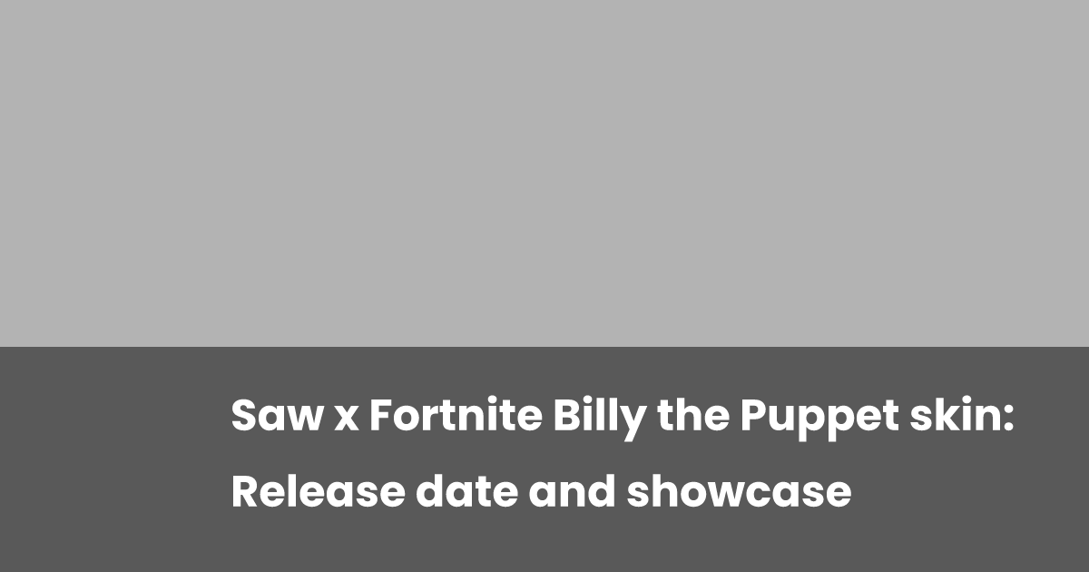 Saw x Fortnite Billy the Puppet skin: Release date and showcase ...