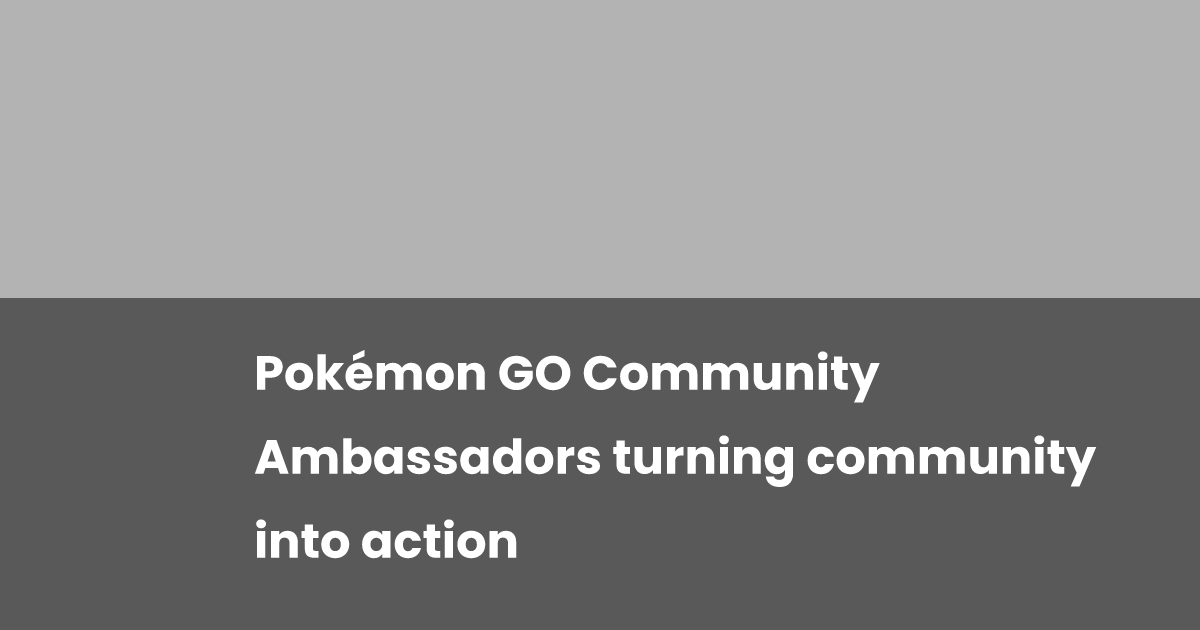 Pokémon GO Community Ambassadors turning community into action | esports.gg
