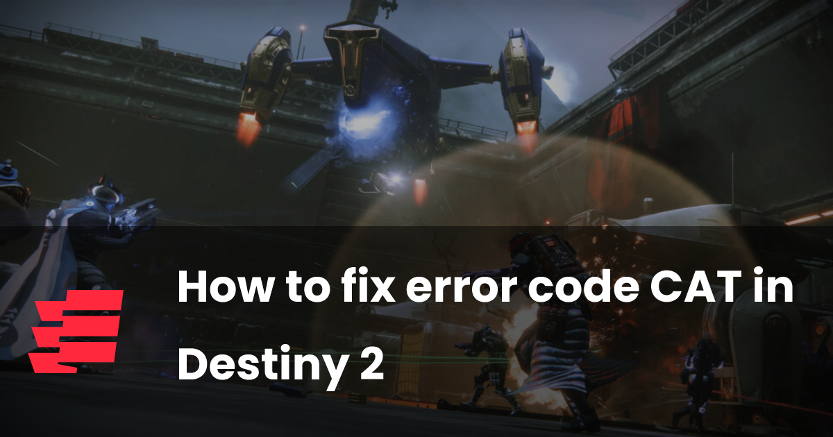 How to fix error code CAT in Destiny 2 | esports.gg
